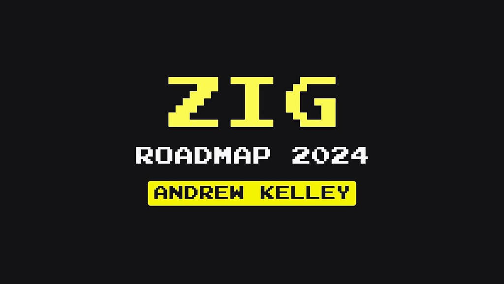 [#36] Zig Roadmap 2024 - Andrew Kelley - Media - Ziggit