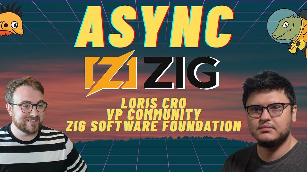 The Zig Async IO Interview with Loris Cro, VP Community at Zig Software Foundation - Media - Ziggit